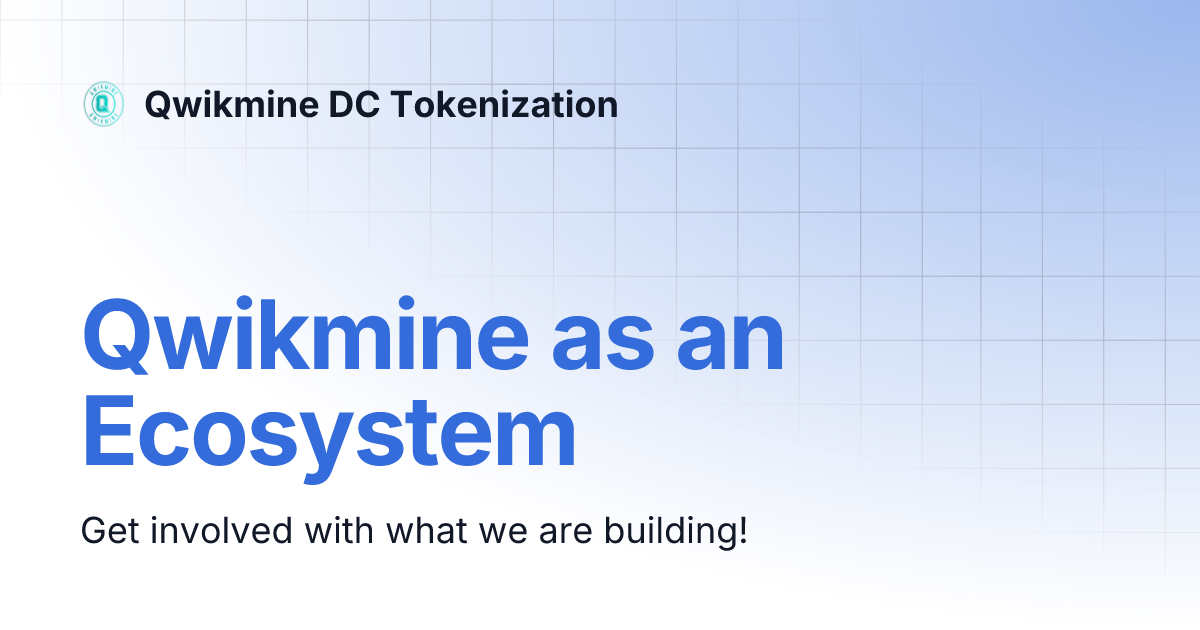 Qwikmine as an Ecosystem | Qwikmine DC Tokenization